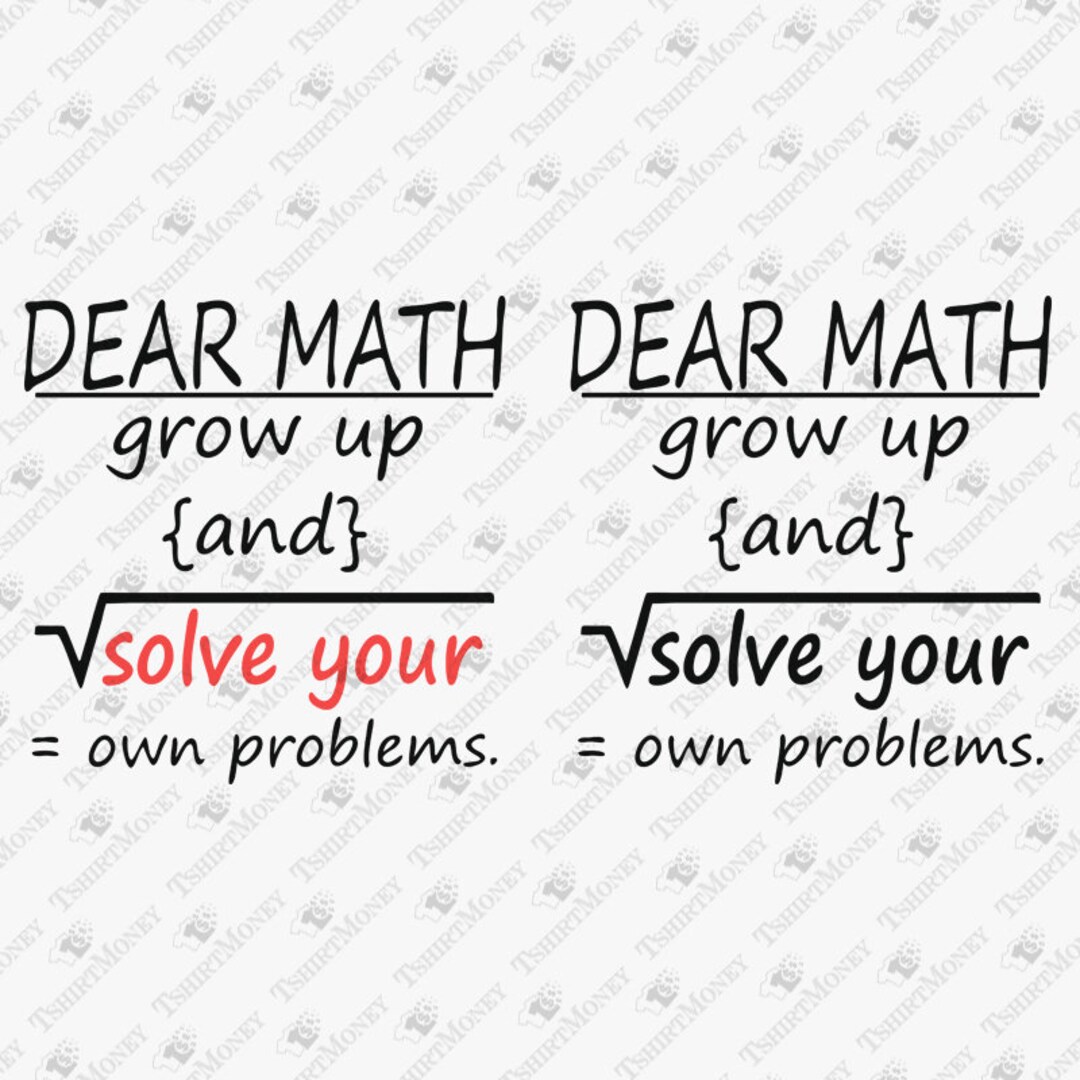 Dear Math Grow up and Solve Your Own Problems, Math Humor Joke Teacher ...