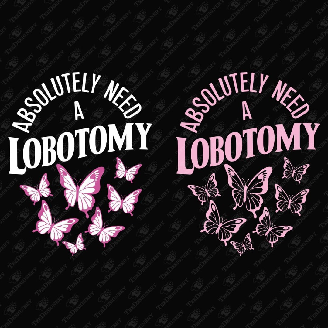 Absolutely Need a Lobotomy Sarcastic Meme Design (SVG, Cricut) - Etsy