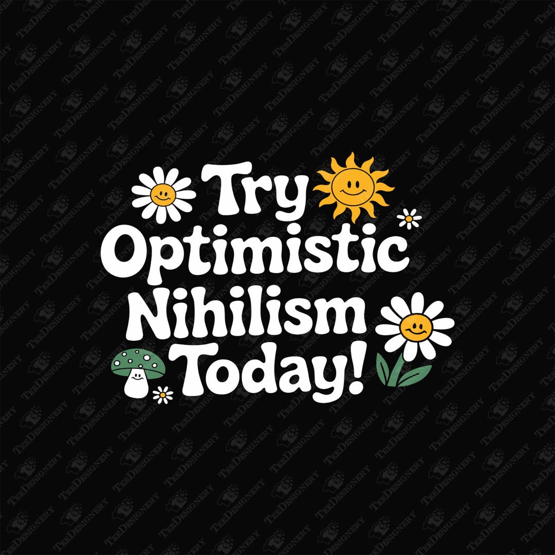 Optimistic Nihilism Sarcastic Meme Design SVG PNG (digital Download) - Etsy