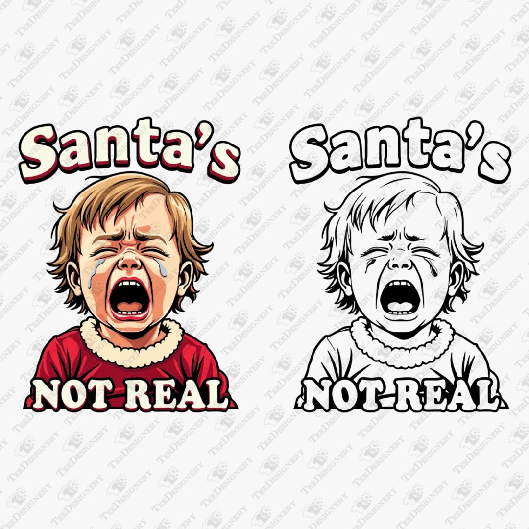 Santa's Not Real Shirt Design, Crying Baby, Funny Christmas PNG ...
