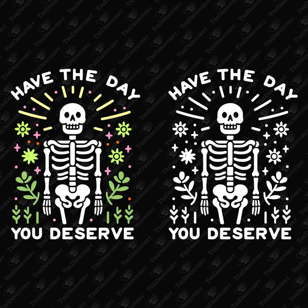 Have The Day You Deserve Svg