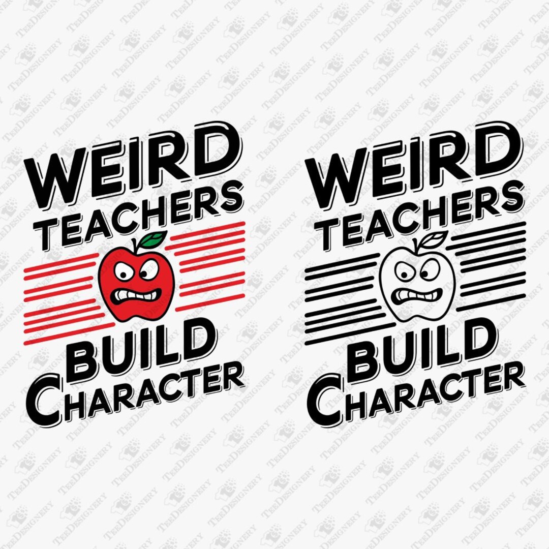 Weird Teachers Build Character SVG: Funny Teacher Design (digital File ...