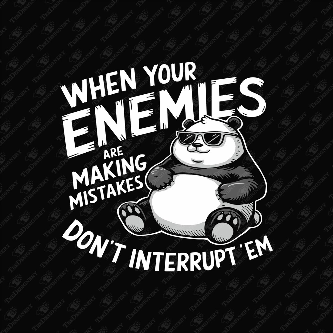 When Your Enemies Are Making Mistakes Don't Interrupt Them Sarcastic ...