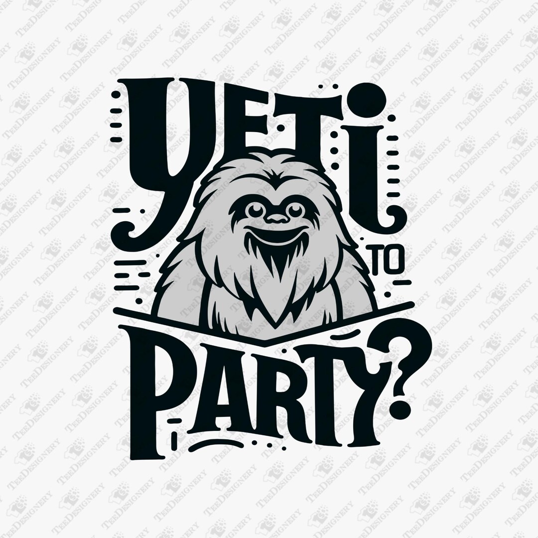 Yeti to Party Goofy Playful Pun, SVG Cut File, Sublimation Design - Etsy