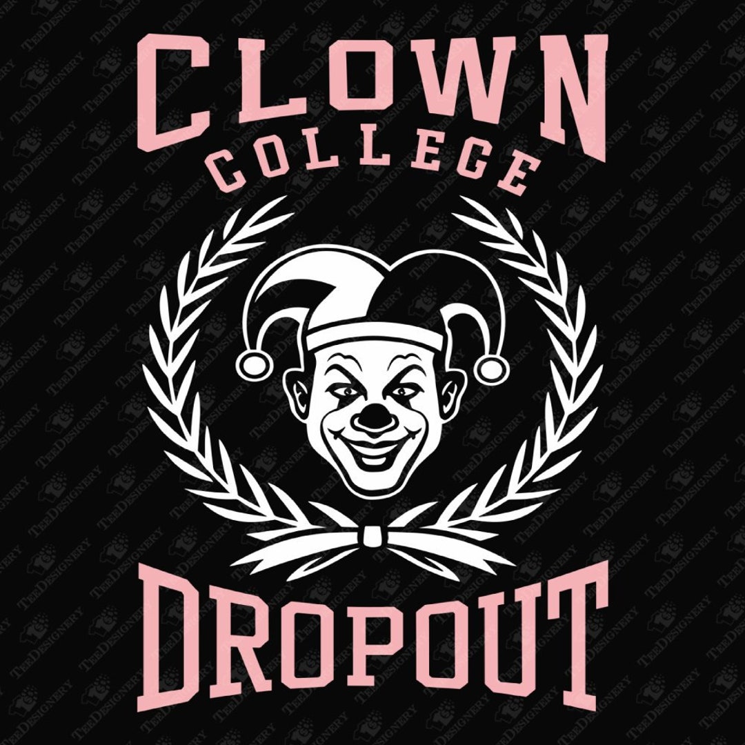 Clown College Dropout Prankster Parody SVG Cut File, Sublimation Design ...