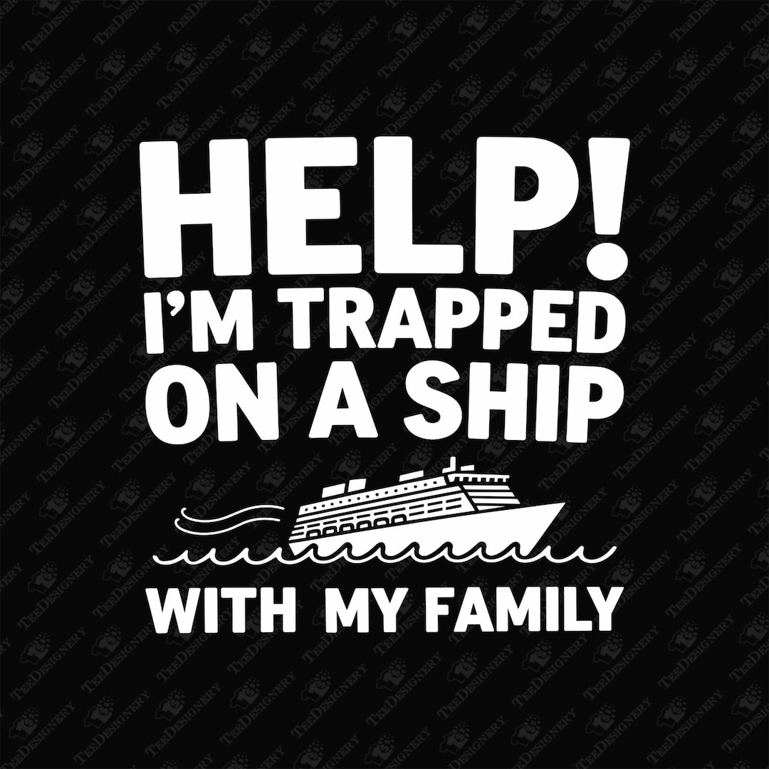 Trapped on a Ship With My Family Sarcastic Vacation Cruise Humor, SVG ...