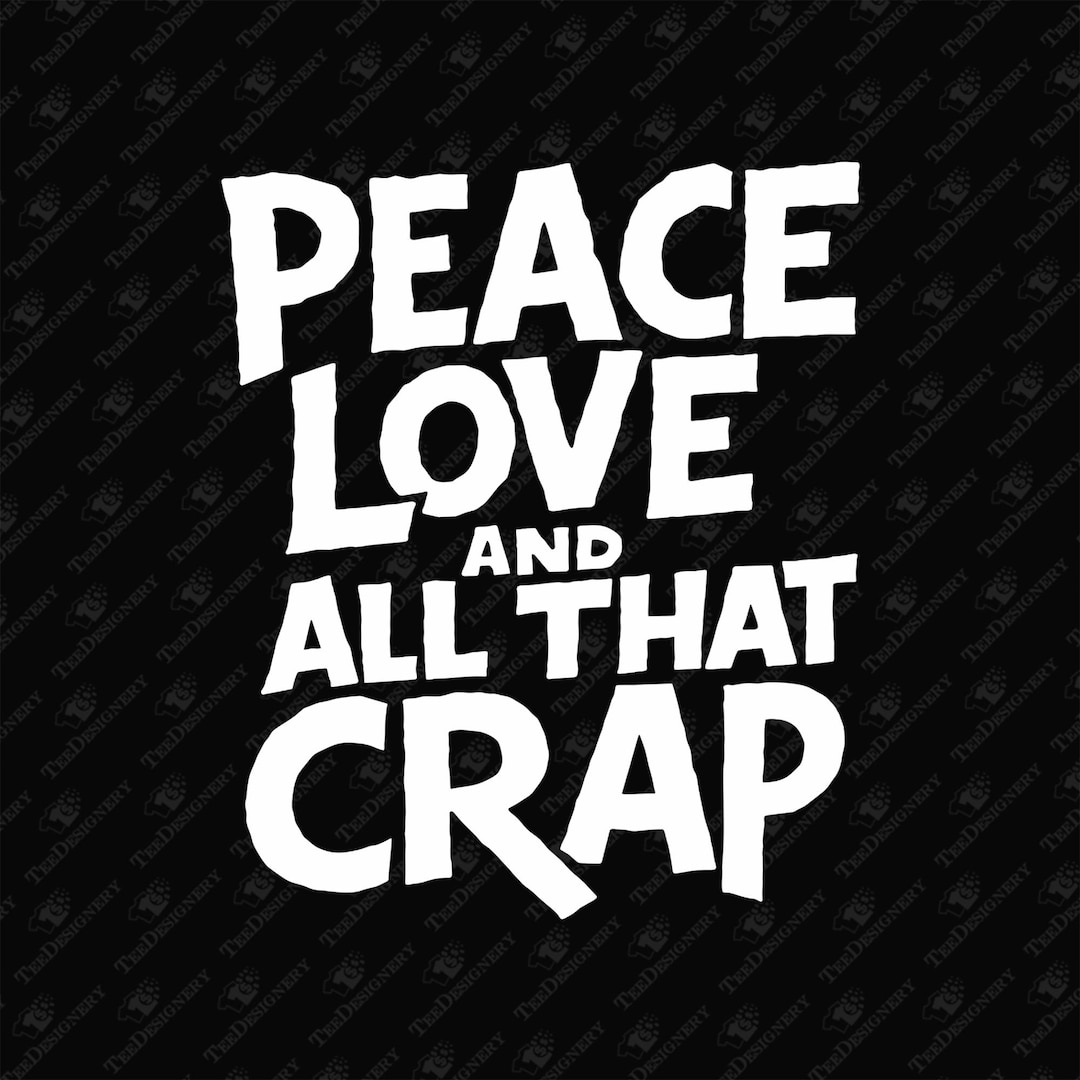 Peace Love All That Crap SVG PNG: Sarcastic Rebel Graphic (digital ...