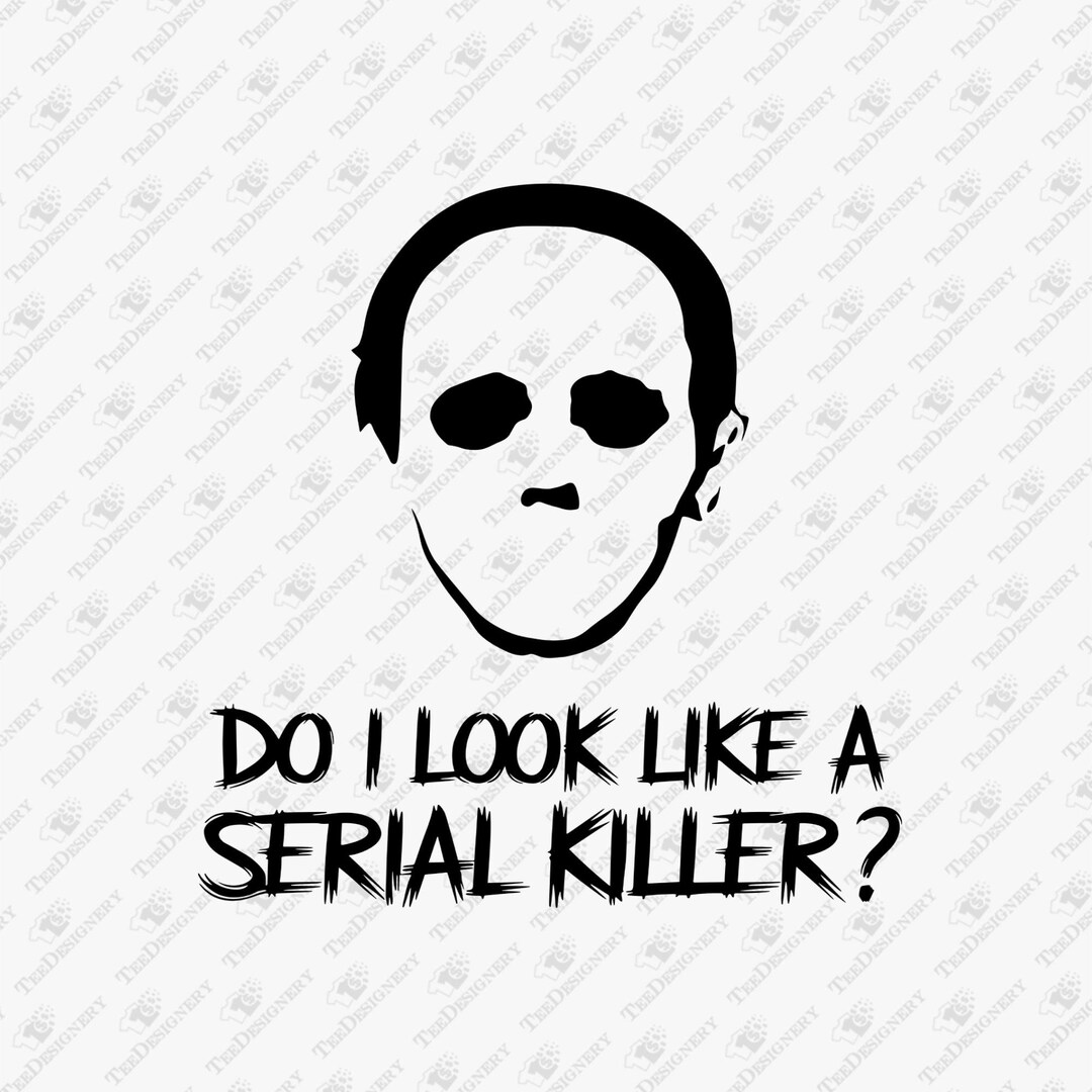 Do I Look Like A Serial Killer? True Crime Fan Humor, SVG Cricut Cut ...