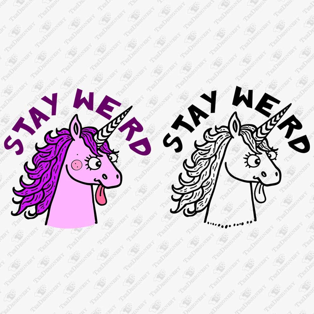 Stay Weird SVG, Funny Unicorn Svg, Sarcastic Quote Svg, Normal is ...