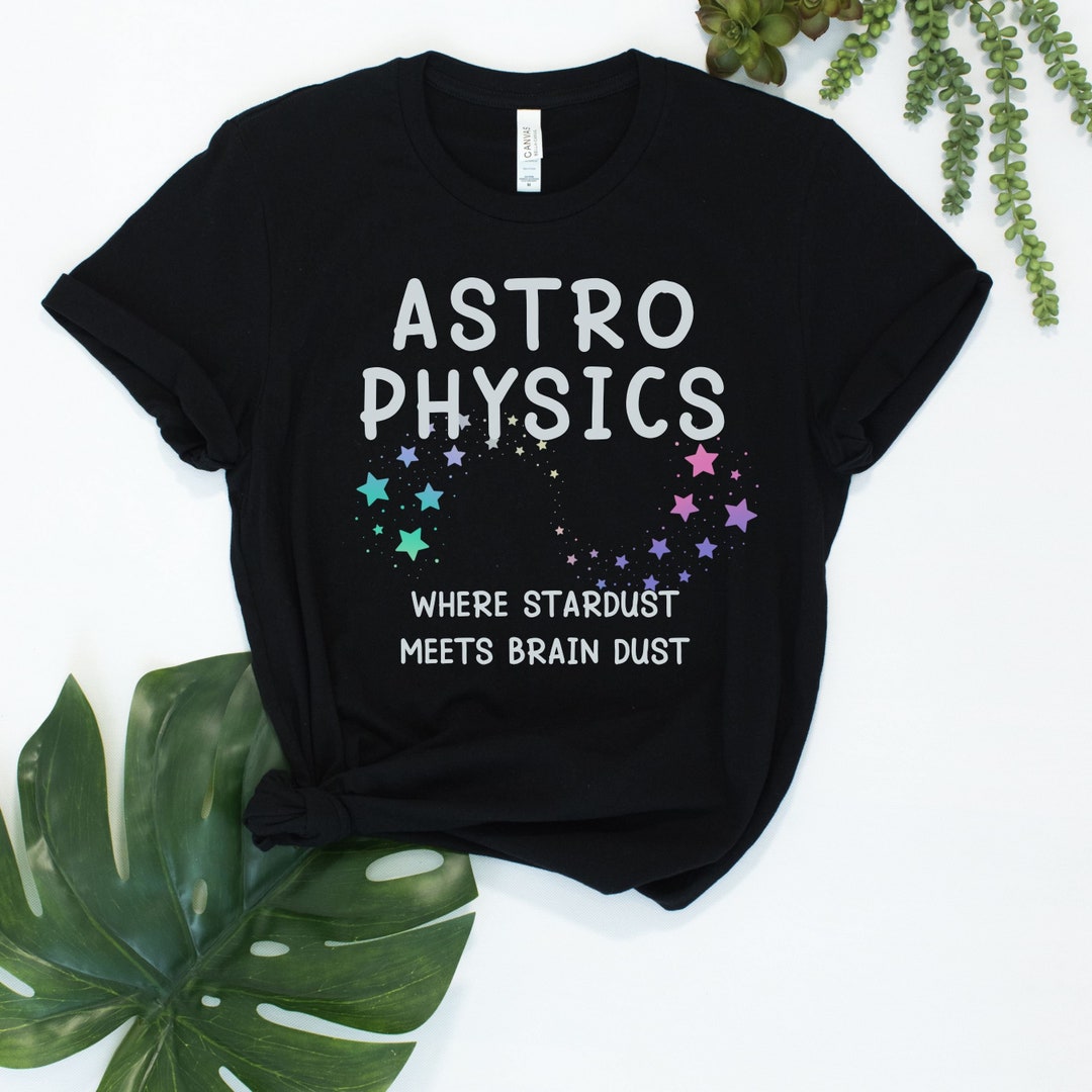 Astrophysics Shirt, Astrophysics Student, Astronomy Gift Idea, Teenager ...