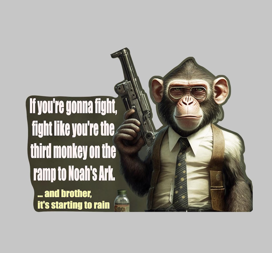 Sticker - Fight Like You're the Third Monkey on Noah's Ark - Water ...