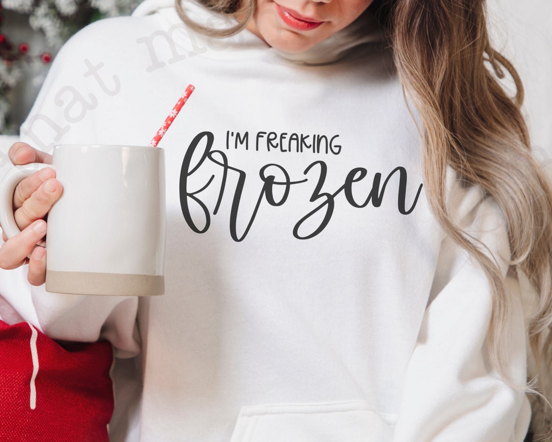 Im Freaking Frozen SVG & PNG, Literally Freezing Svg, Im so Freaking ...
