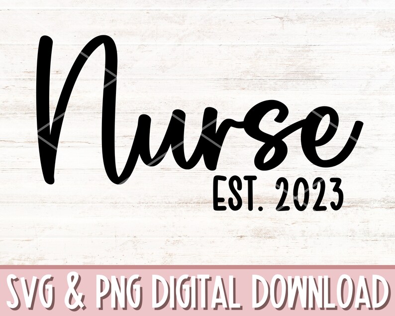 Nurse Graduation SVG & PNG Nurse Est 2023 Svg Nursing School - Etsy