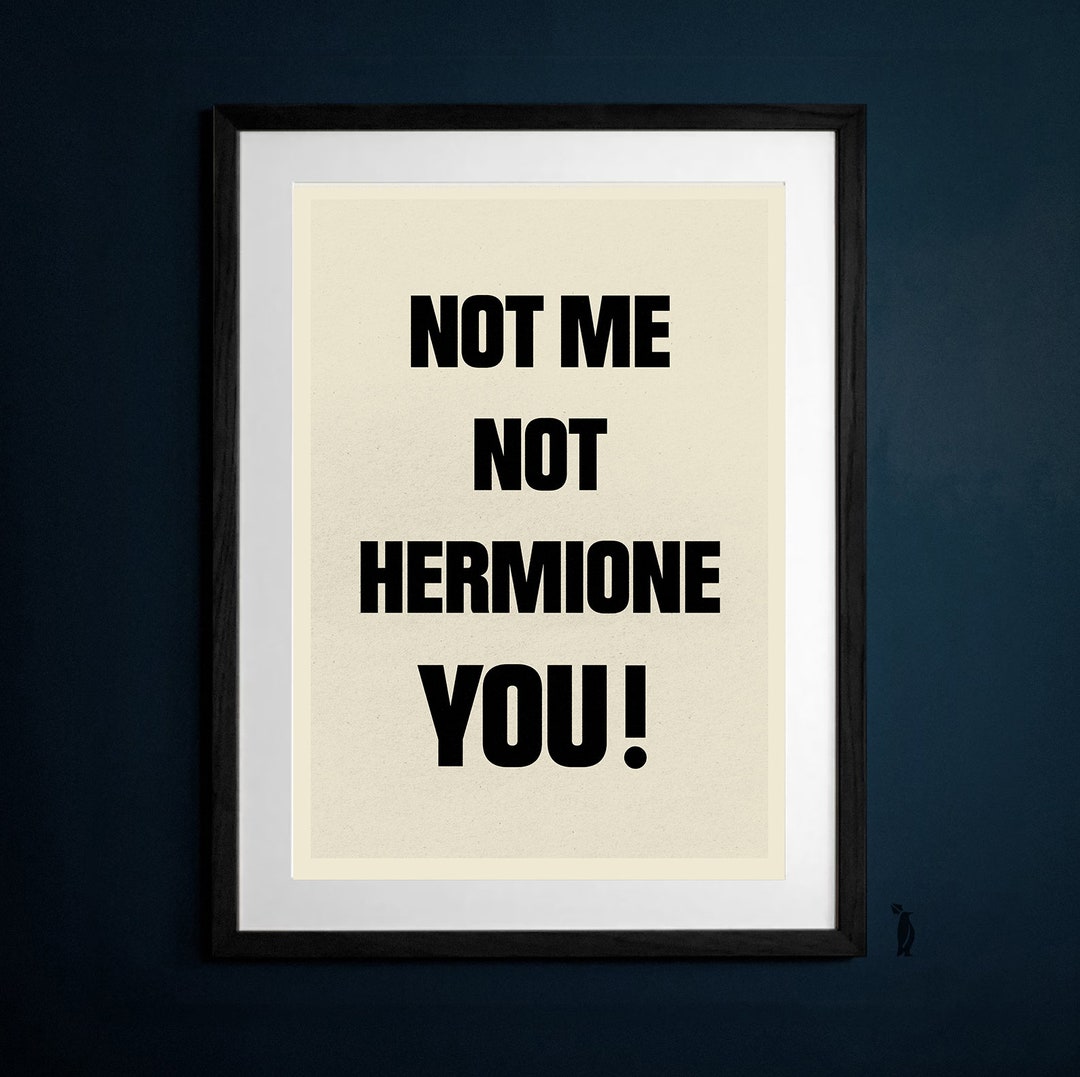 Not Me Not Hermione You Art Print, Harry Potter Poster, Inspirational ...