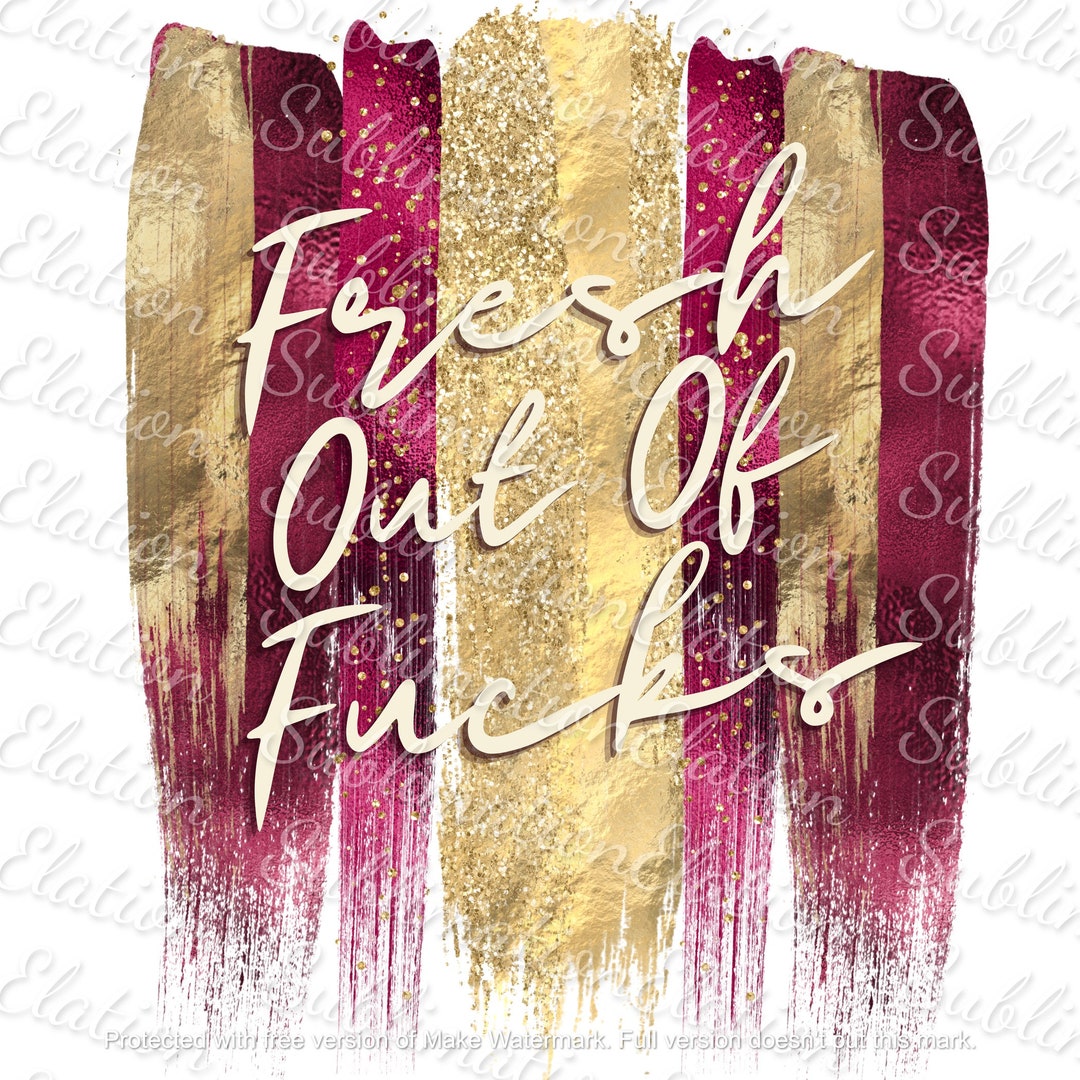 Fresh Out of F***s Sublimation Design Png Digital Download - Shirt ...