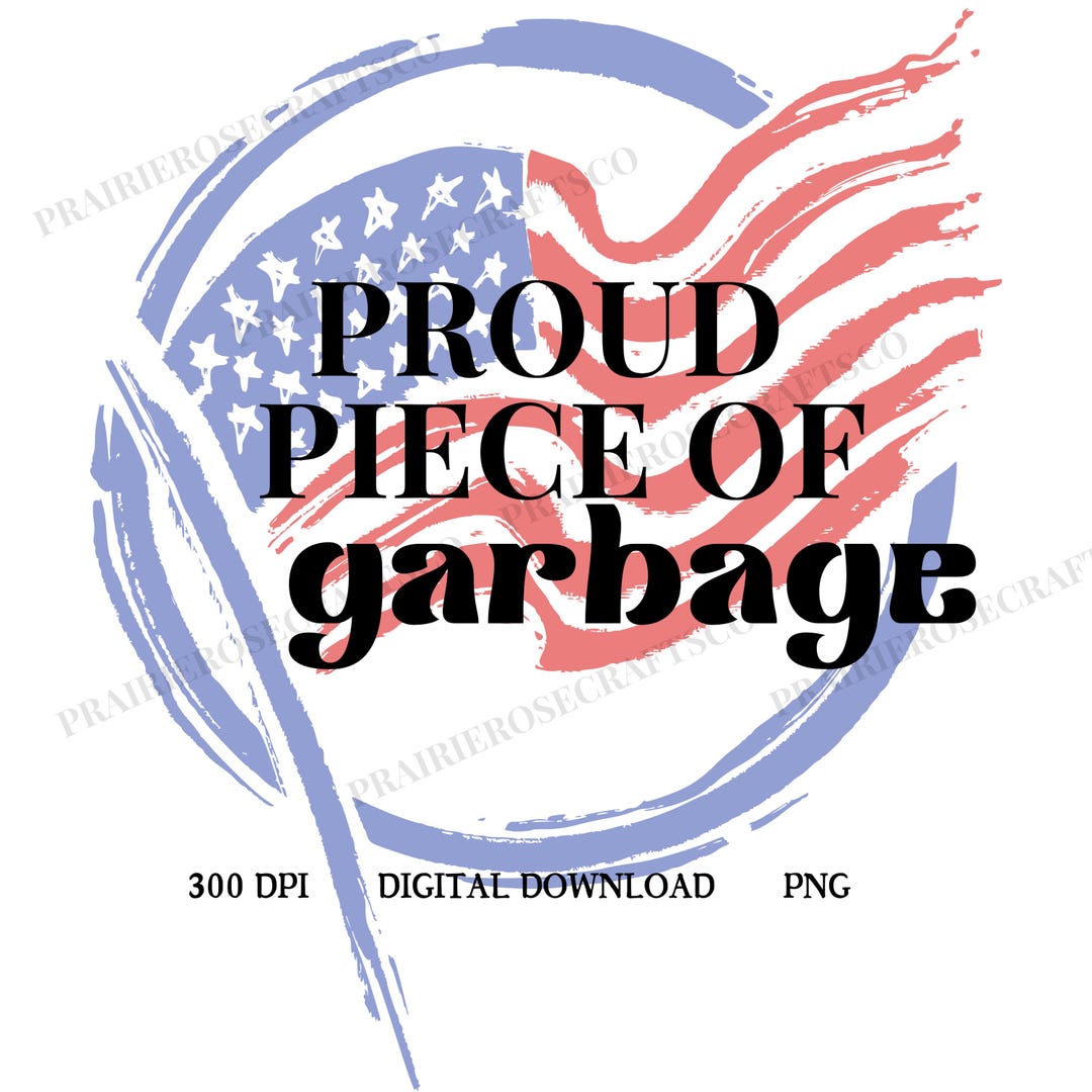 Proud Piece of Garbage Png, Trump Supporter Png, Trump Won, Digital ...