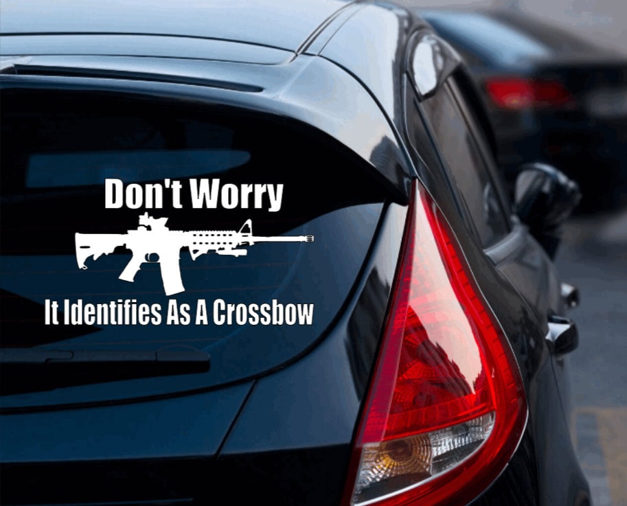 Don't Worry AR15 Identifies as A Crossbow Funny Vinyl Decal Sticker - Etsy