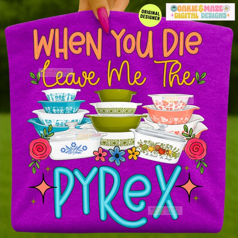 ORIGINAL DESIGNER When You Die Leave Me the Pyrex Funny Vintage Dishes ...