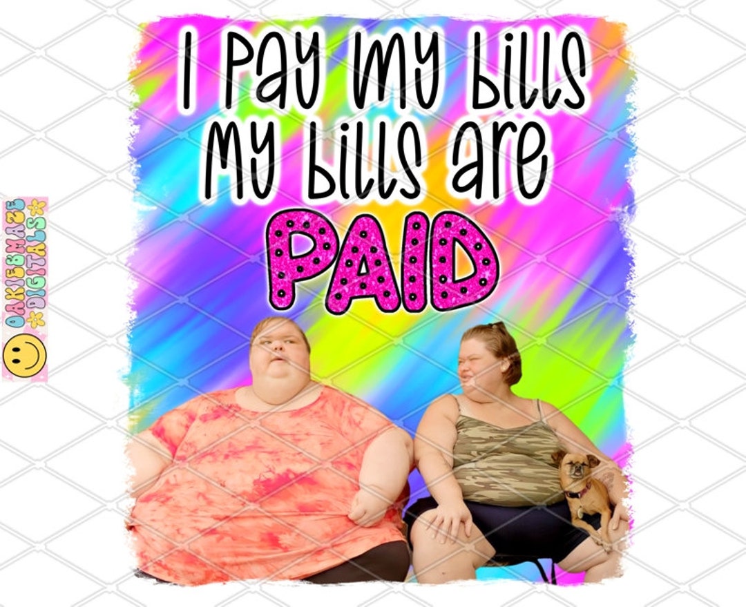 Amy Tammy 1000 Lb Sisters PNG, Funny Meme Sublimation Clipart, I Pay My ...