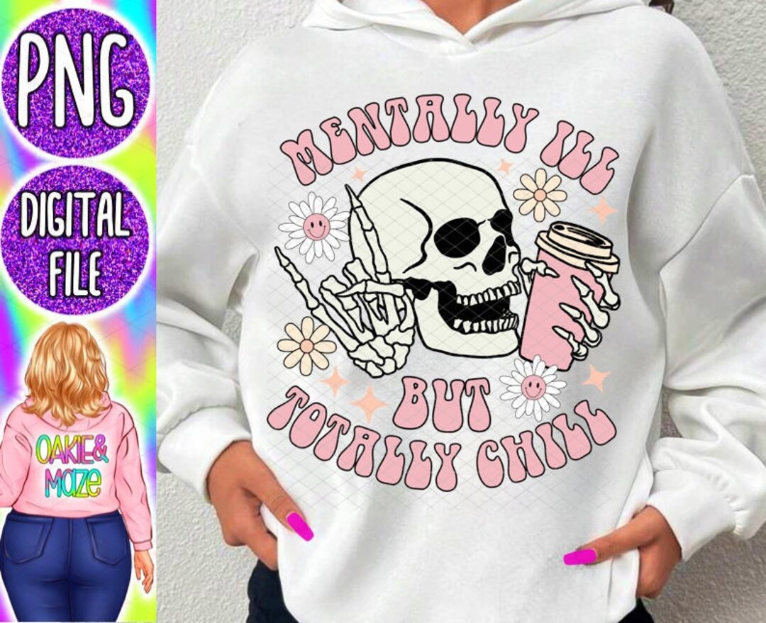 Mentally I’ll but Totally Chill Skeleton Funny Png Ready to Print ...