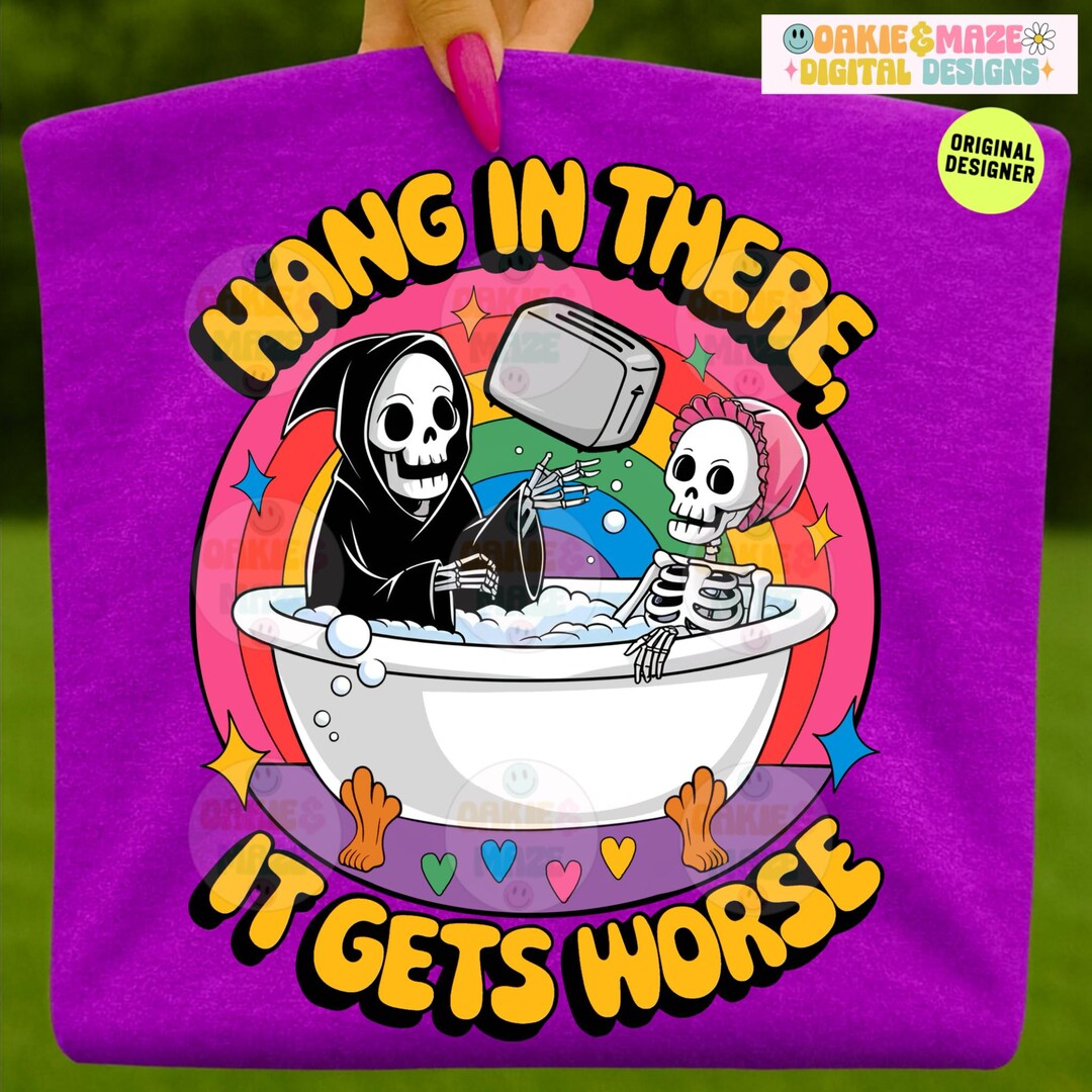 Hang in There It Gets Worse PNG Funny Skeleton Grim Reaper Bathtub Dark ...