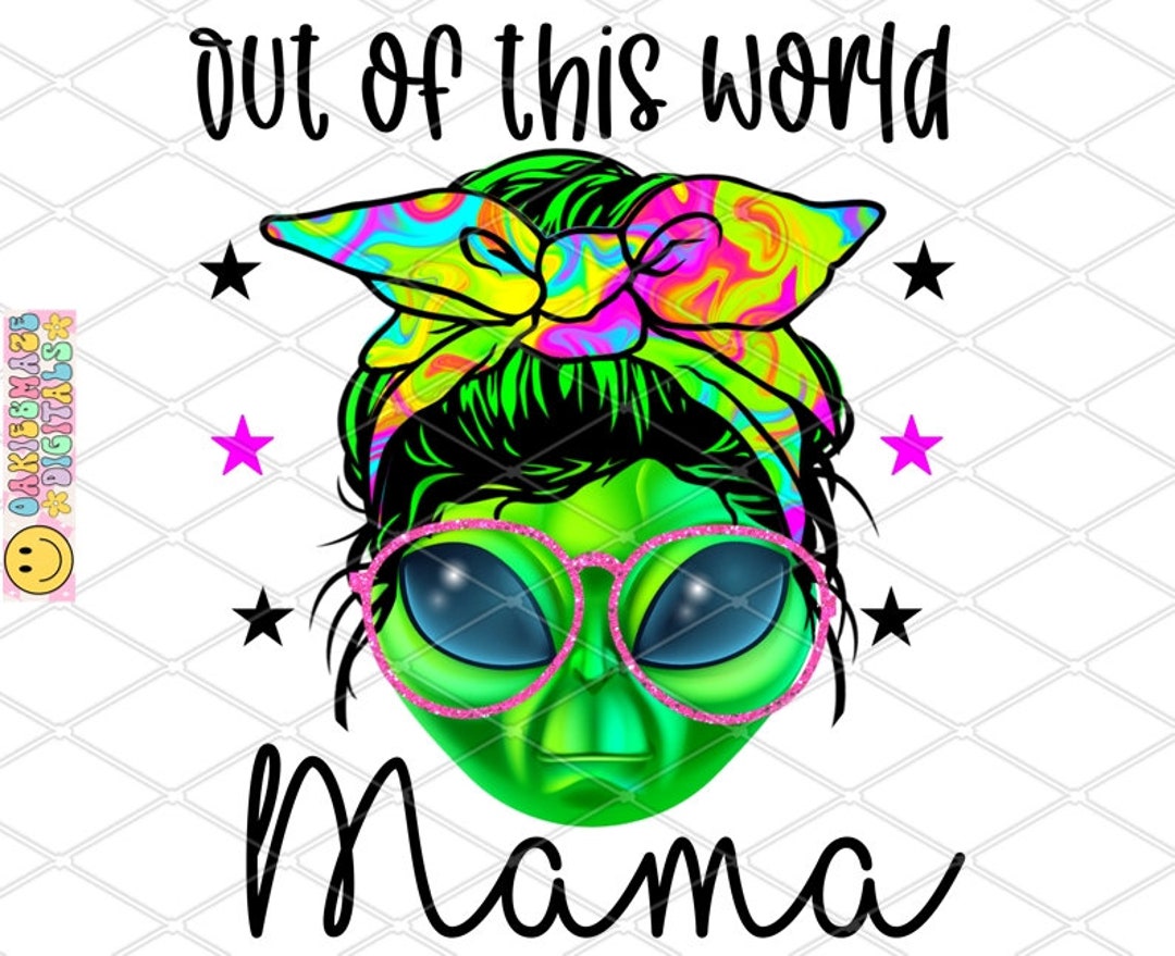 Alien Mama Png, Mama Sublimation Design, Sublimation Png, Ufo Png ...