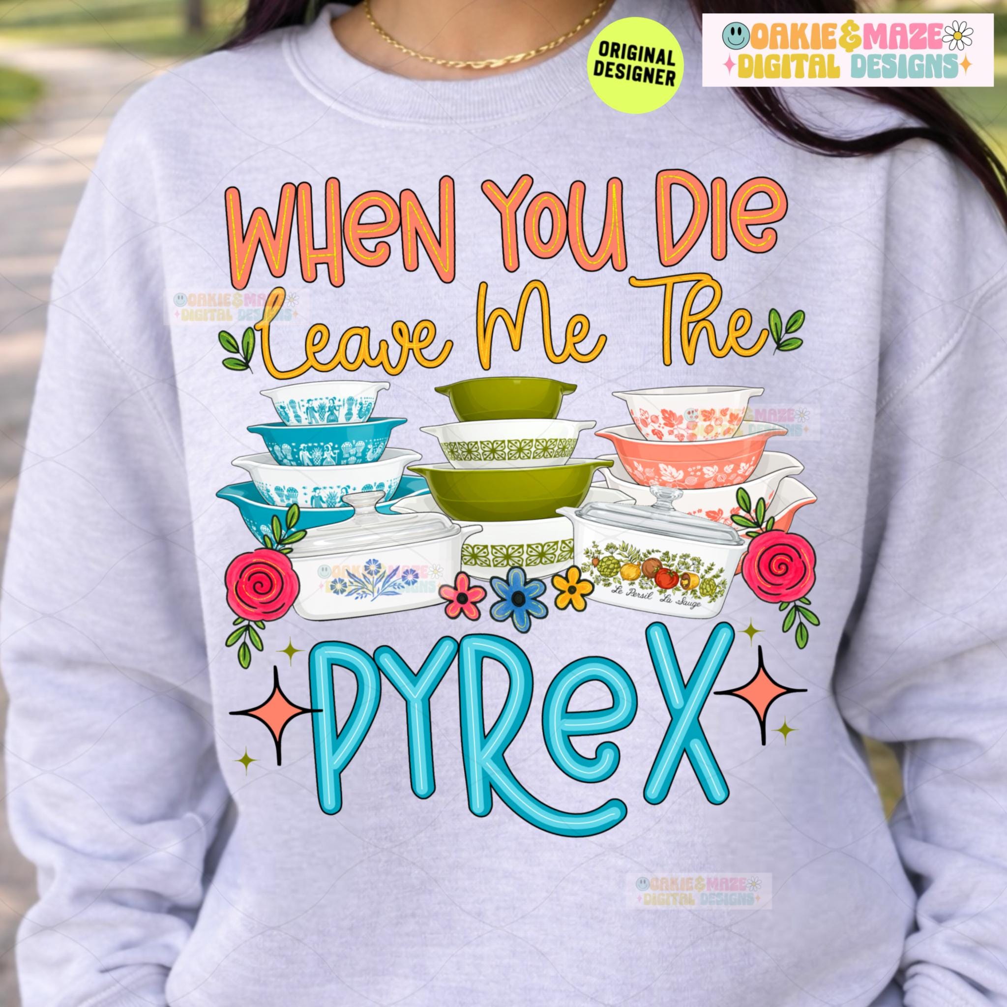 ORIGINAL DESIGNER When You Die Leave Me the Pyrex Funny Vintage Dishes ...