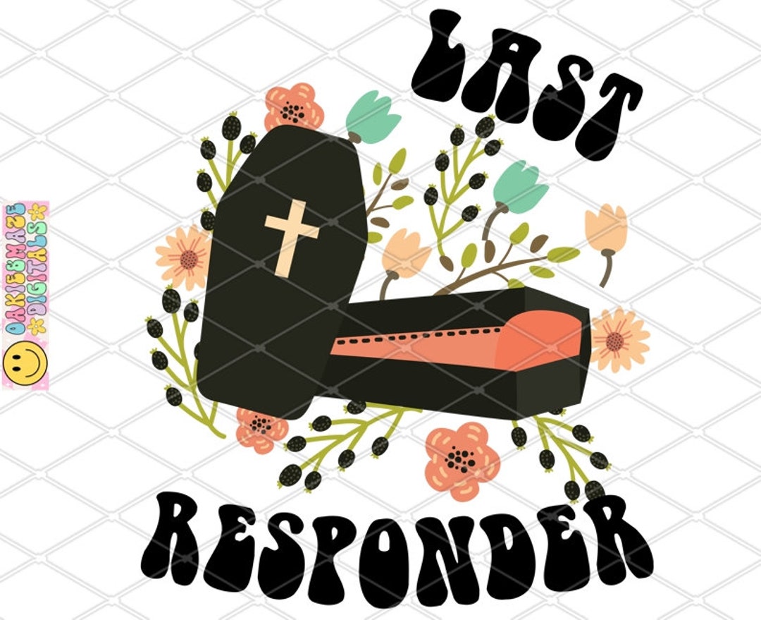 Last Responder PNG, Funny Mortician Sublimation Clipart, Dark Humor ...