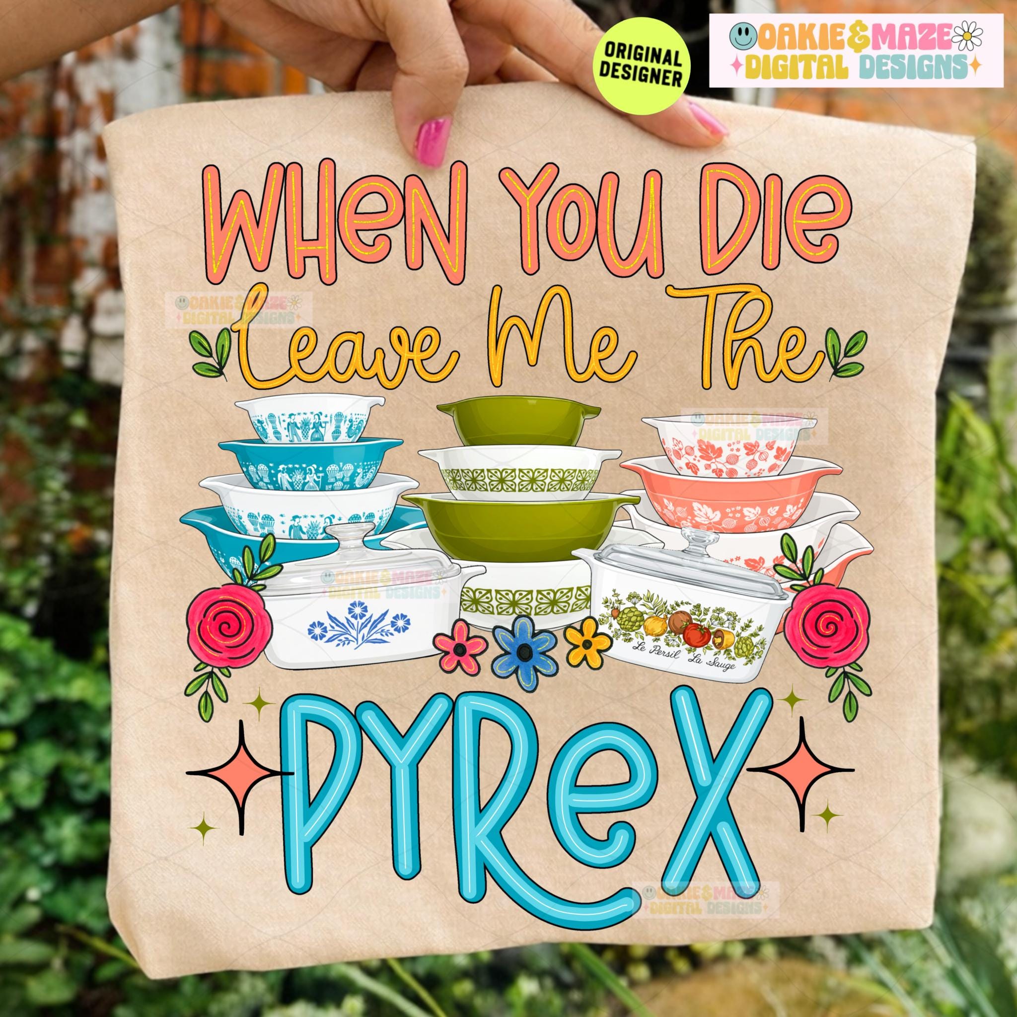 ORIGINAL DESIGNER When You Die Leave Me the Pyrex Funny Vintage Dishes ...