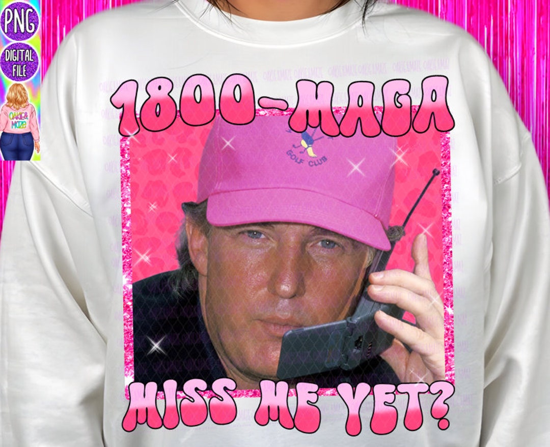 Funny Trump Pink Maga Miss Me yet Png Sublimation Shirt Dtf Screen ...