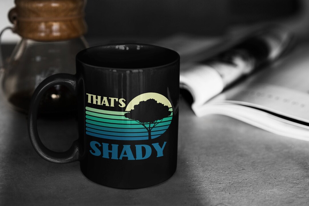That's Shady Mug: Funny Environmentalist Gift - Etsy
