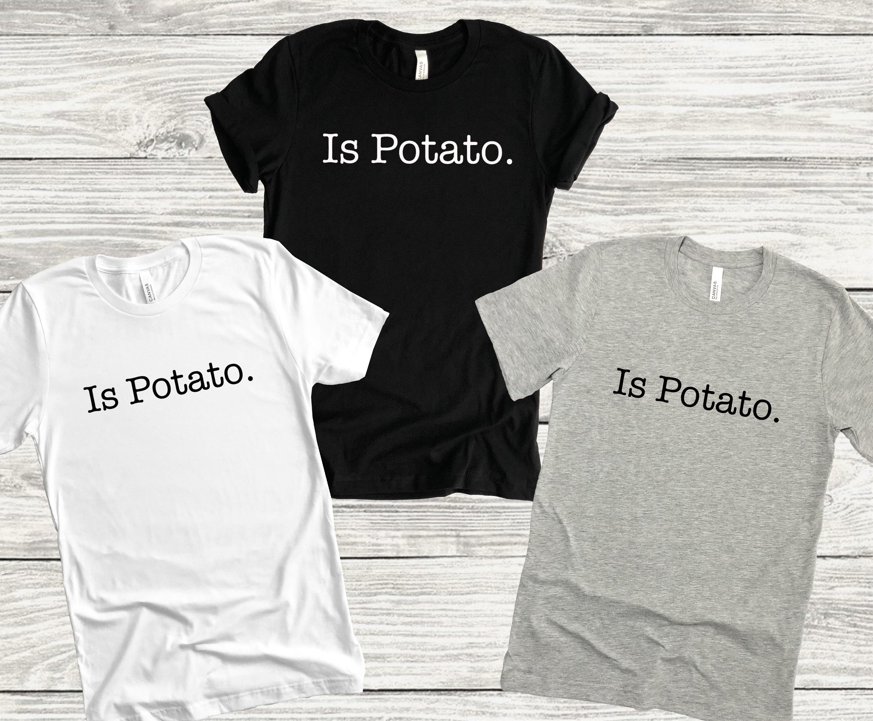 Is Potato Funny Unisex Shirt | Colbert Late Show Inspired | Minimalist ...