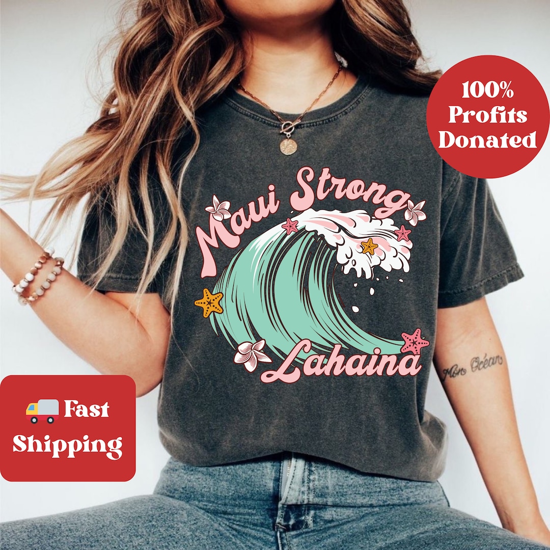 Maui Strong Tee Shirt Lahaina Strong Maui Fire T Shirt Maui Fire Relief ...