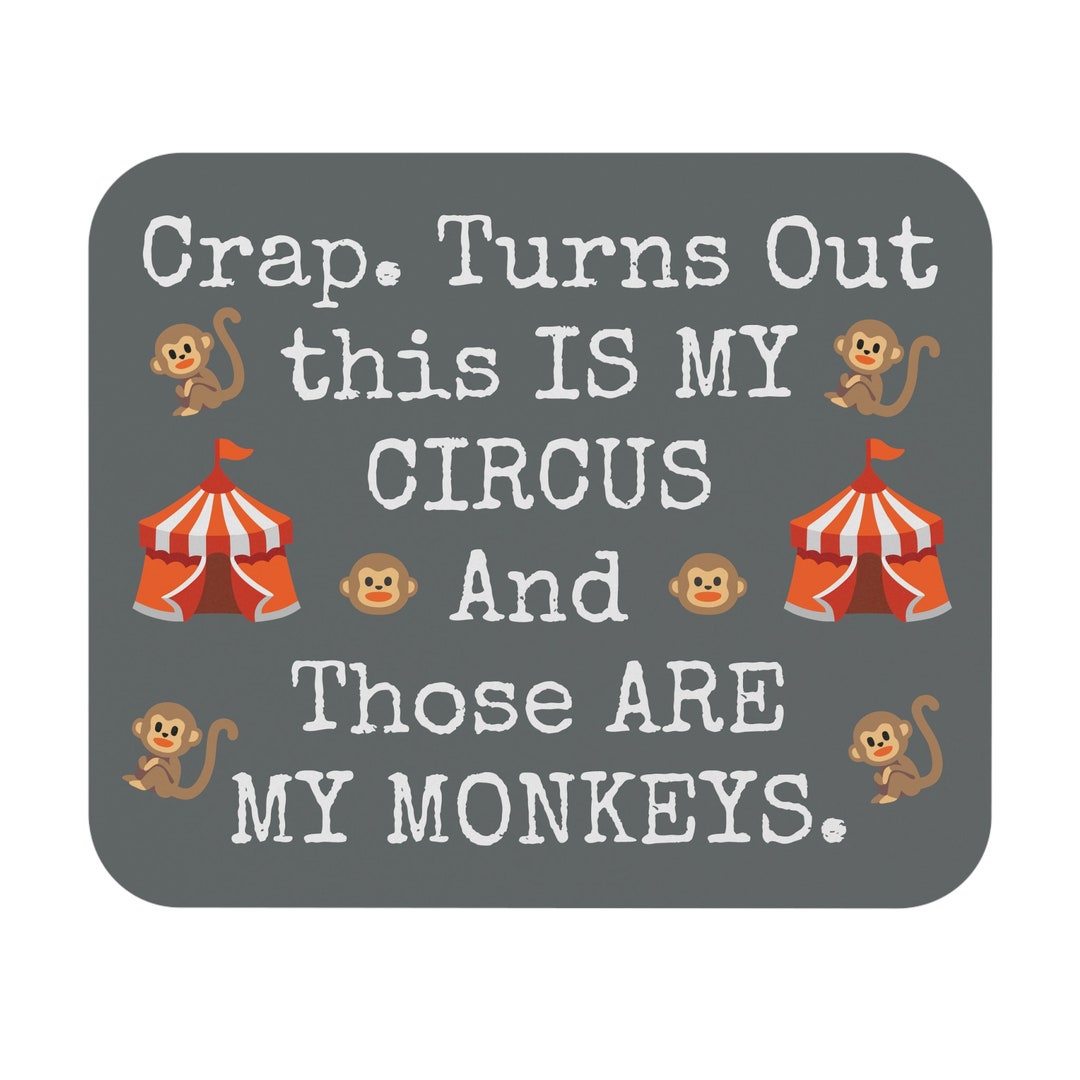 Not My Monkeys Not My Circus Mouse Pad Rectangle Crap Turns Out This is ...
