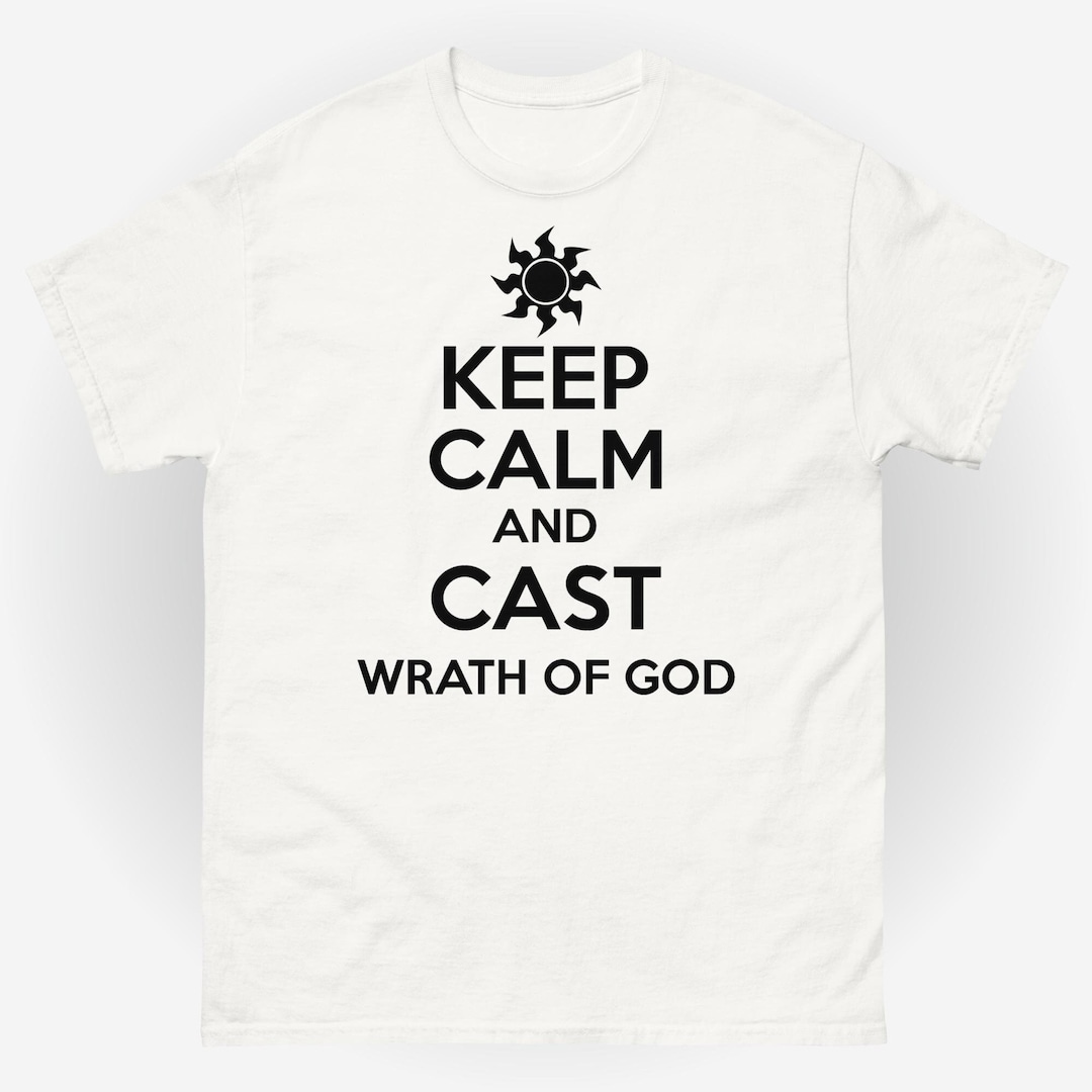 Keep Calm and Cast Wrath of God, Magic the Gathering Shirt, MTG Shirt ...