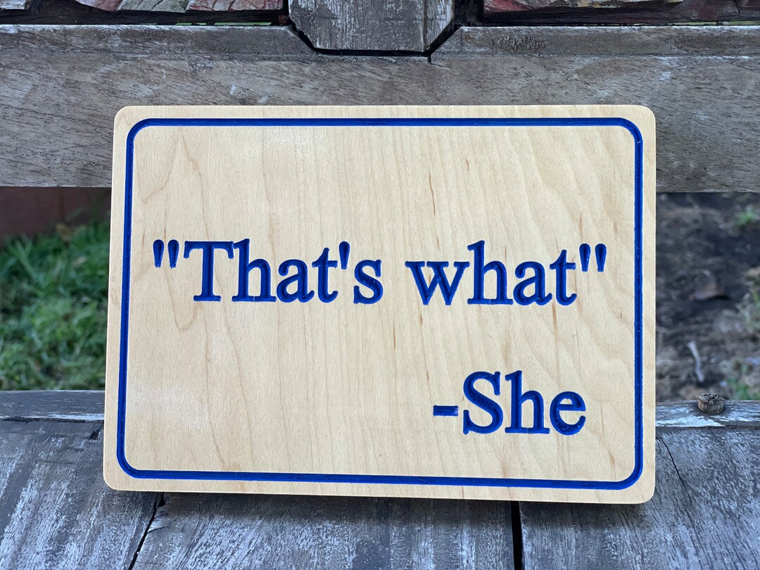 That’s What -she That’s What She Said Sign 5“ X 7“ Engraved Wood Sign ...