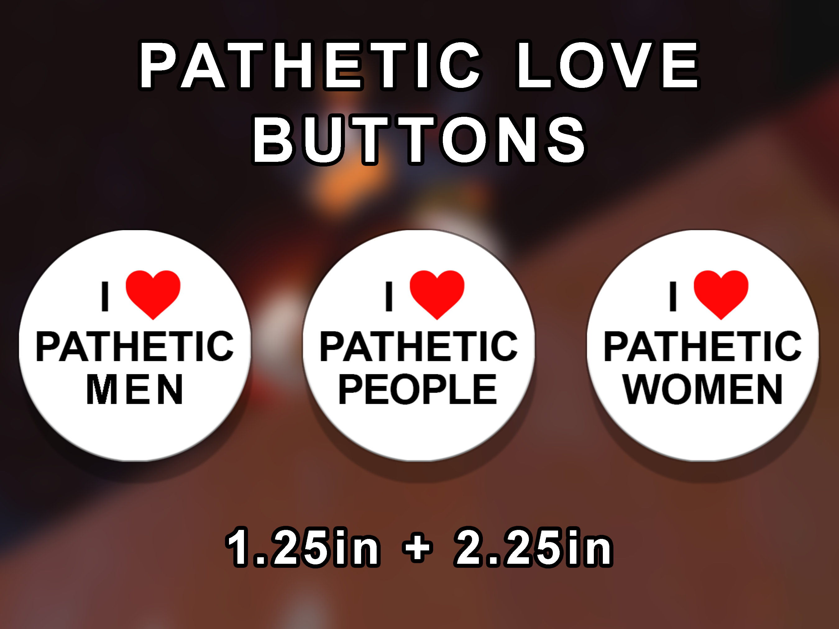 Pathetic Love I 3 Pathetic Men, Women, and People Buttons - Etsy
