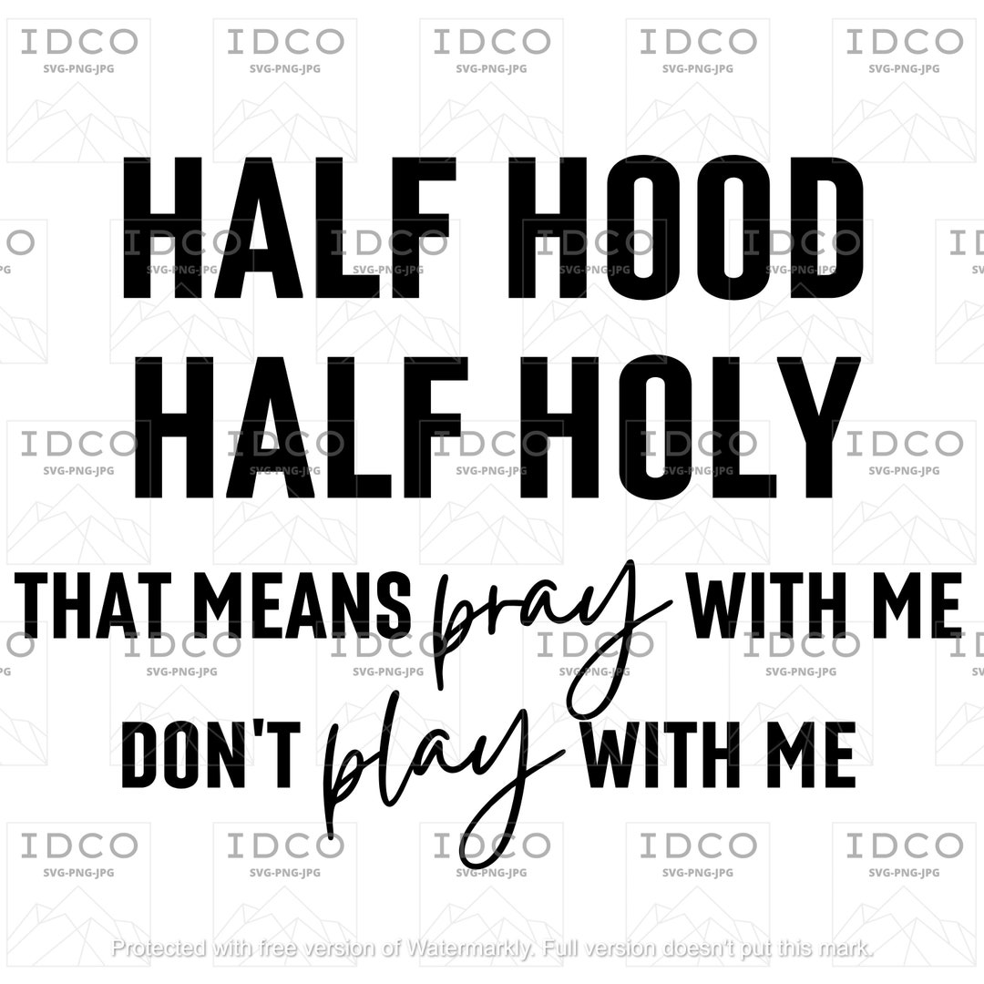 Half Hood Half Holy - SVG/PNG/JPG File - Etsy