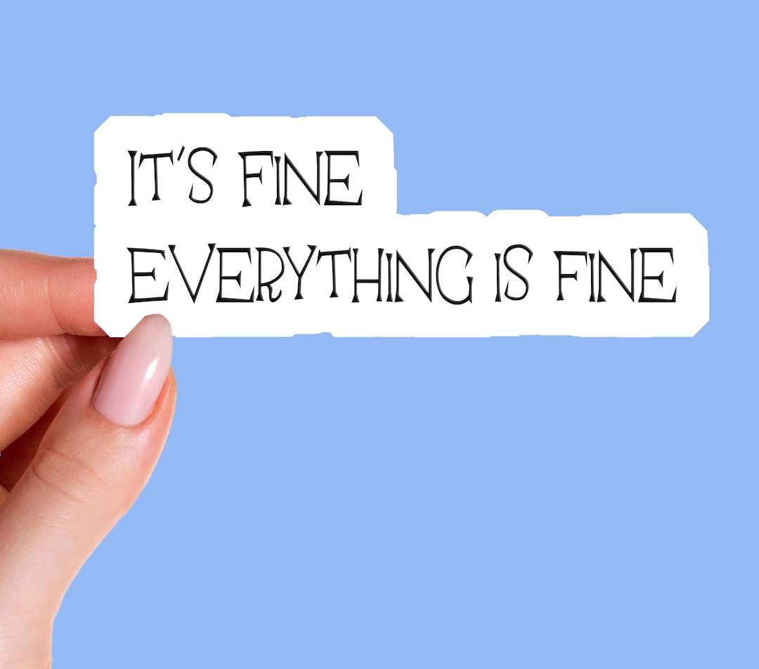 Its Fine Everything is Fine Sticker, Funny Stickers, Sarcastic Stickers ...