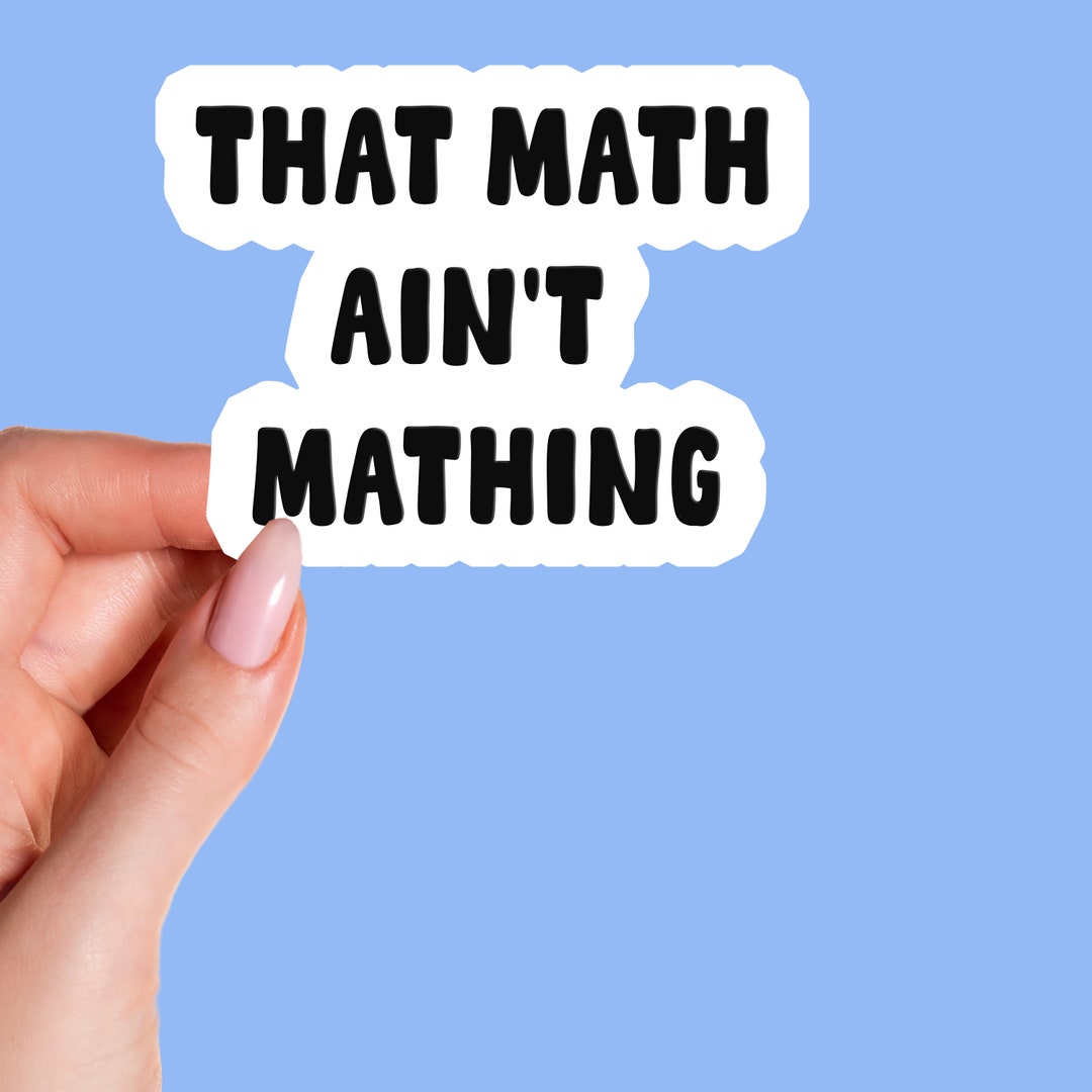 That Math Ain't Mathing Sticker, Funny Sarcastic Stickers, Vinyl for ...
