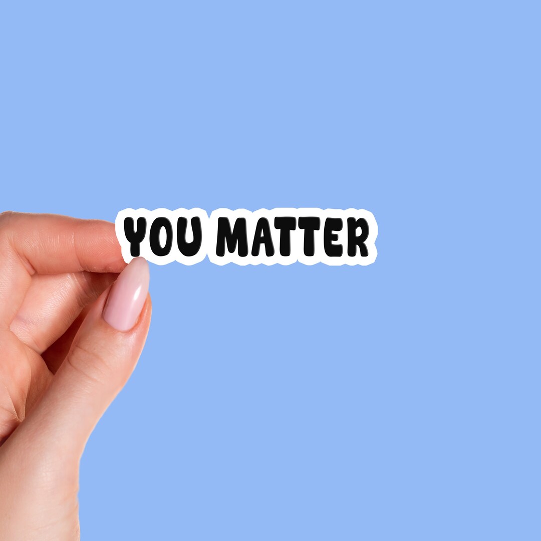 YOU MATTER Sticker, Vinyl Stickers for Laptops, Water Bottles and ...