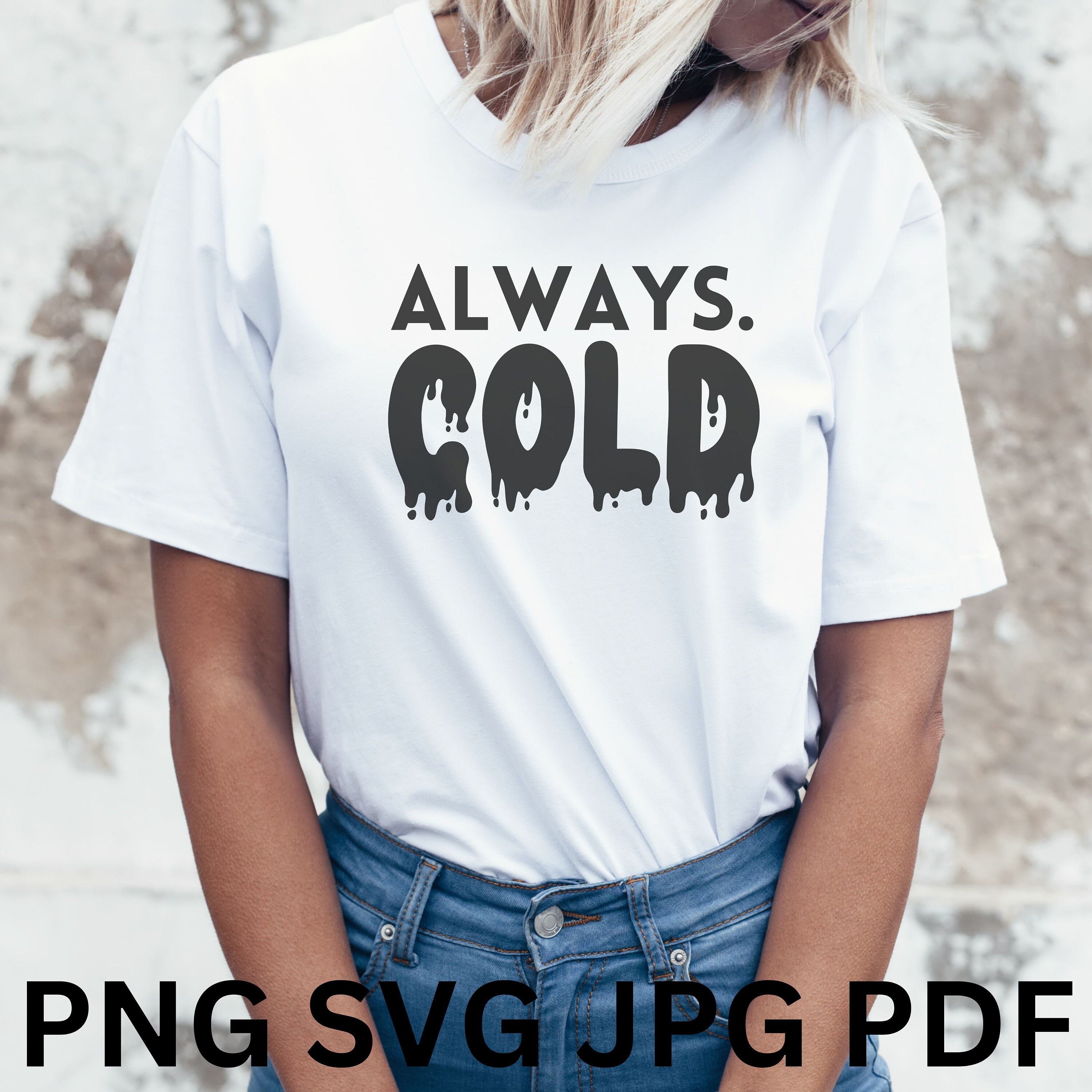 Always Cold Svg Png Jpg Pdf, Digital Download, Yes I'm Cold Gift ...