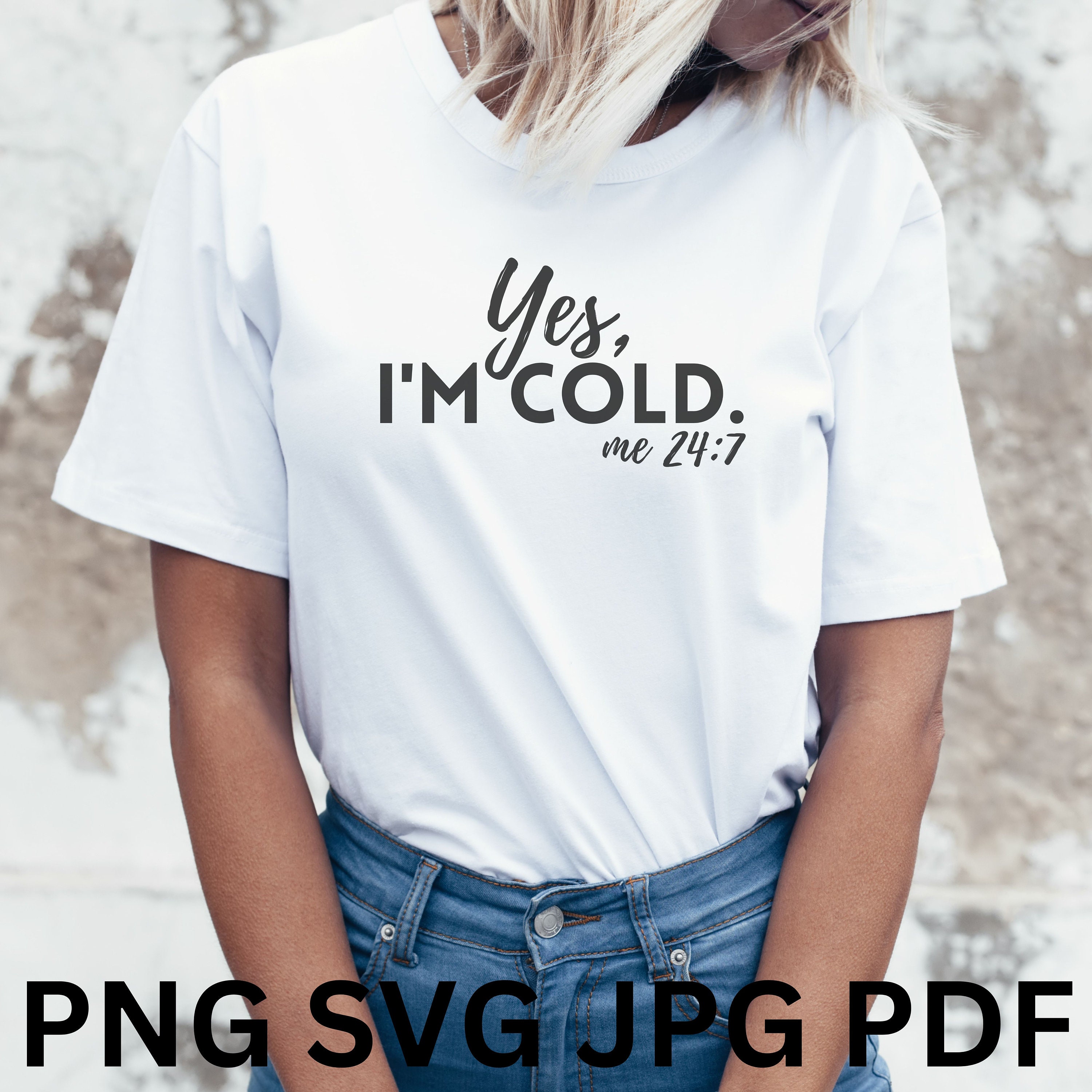 Yes I'm Cold Svg Png Jpg Pdf, Digital Download, Always Cold Gift ...