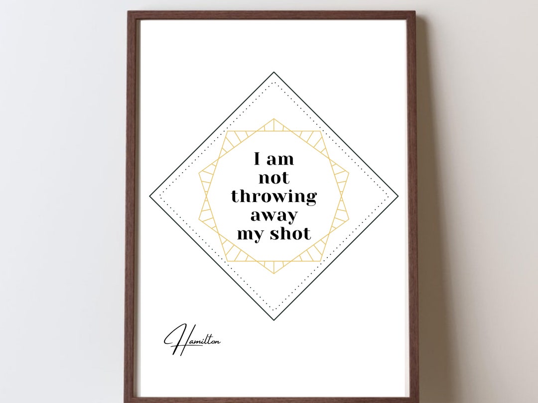 Hamilton Zitat I am Not Throwing Away my Shot Printable Wall Art Poster ...