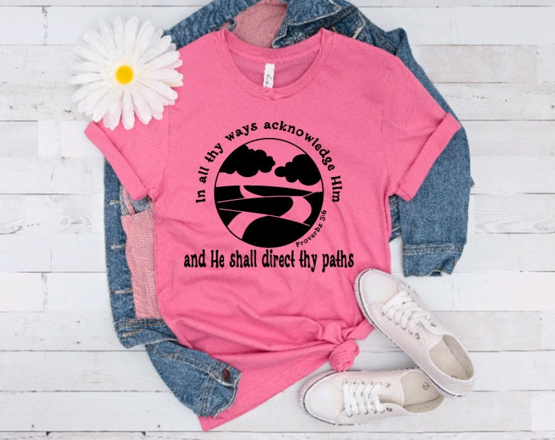 In All Thy Ways Acknowledge Him and He Shall Direct Thy Path, He Will ...