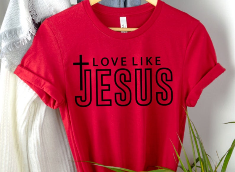 Love Like Jesus, Valentine, True Love, Christian Shirt, Gift Shirt ...