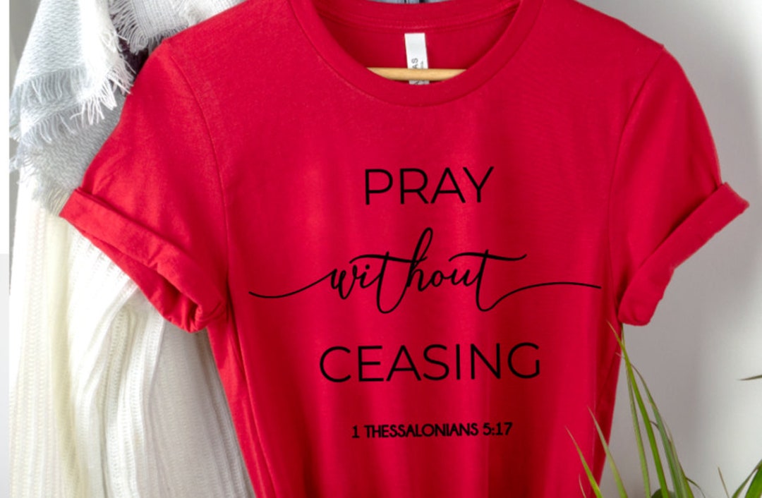 Pray Without Ceasing Shirt, Pray Shirt, Faith Shirt, Christian Shirt ...