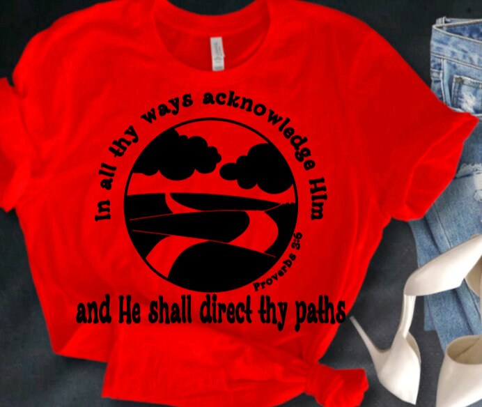 In All Thy Ways Acknowledge Him and He Shall Direct Thy Path, He Will ...