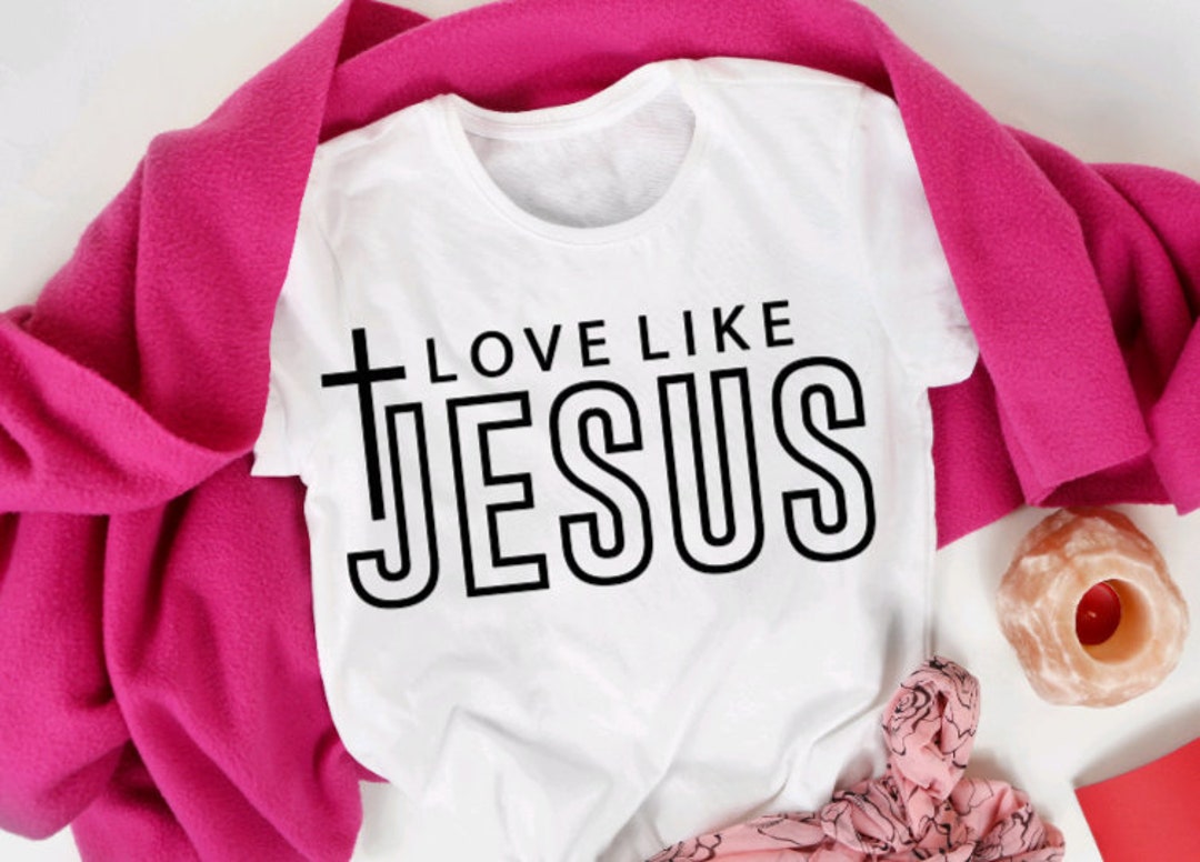 Love Like Jesus, Valentine, True Love, Christian Shirt, Gift Shirt ...