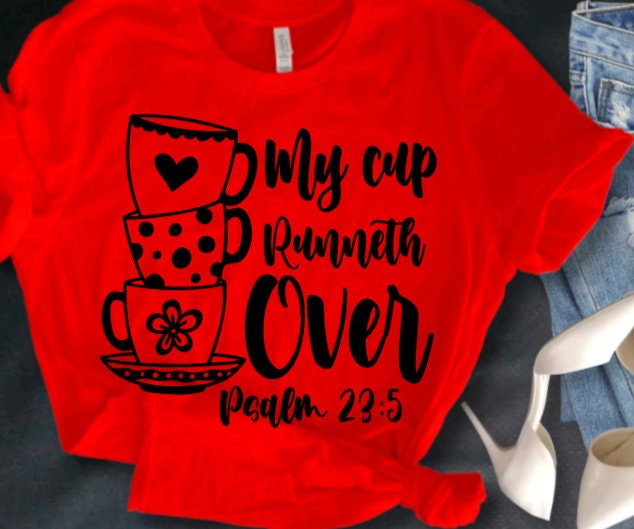 My Cup Runneth Over, My Cup Runs Over, Psalm 23 Shirt, Encouragement ...